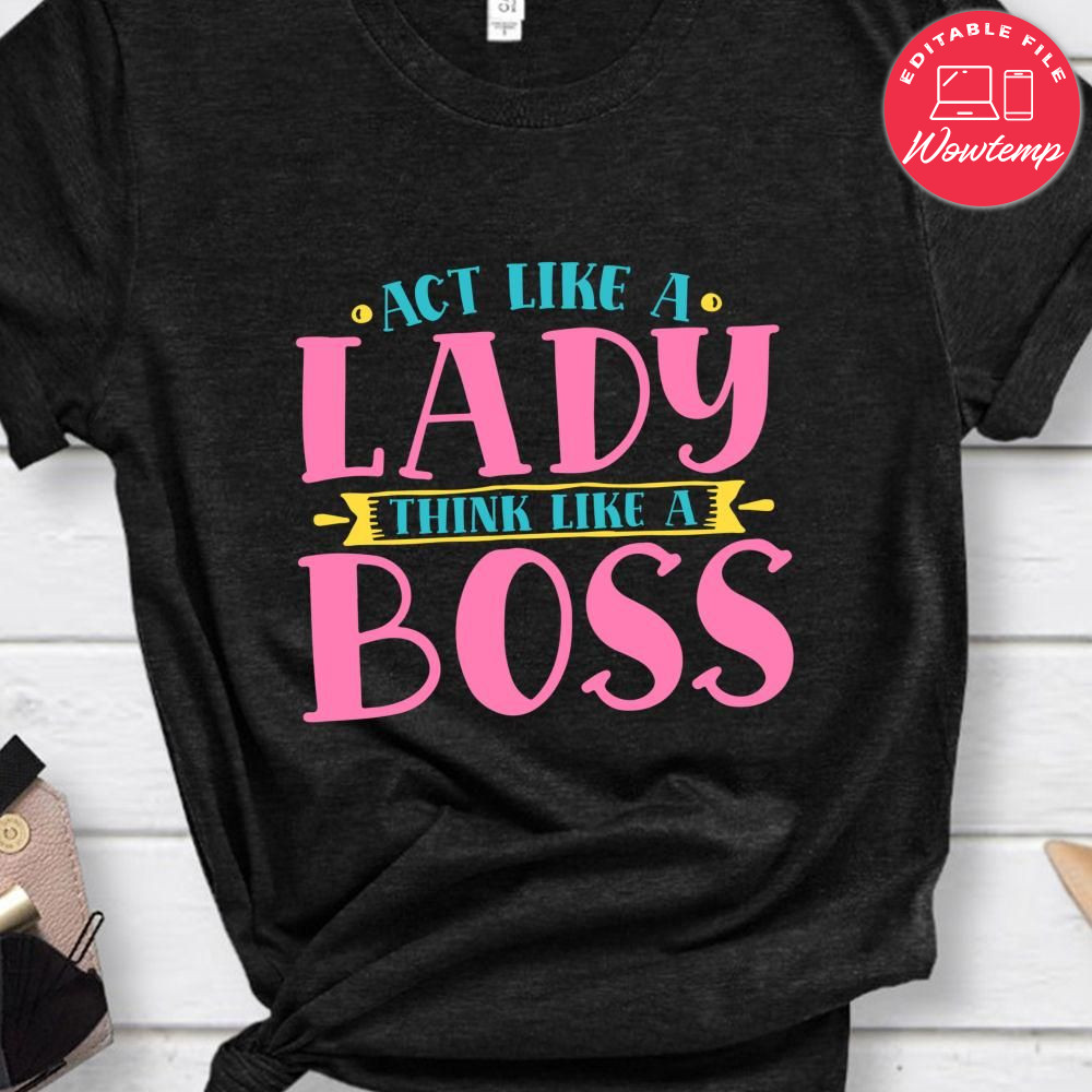 act like a lady think like a boss Sassy Quote Shirt | Wowtemp