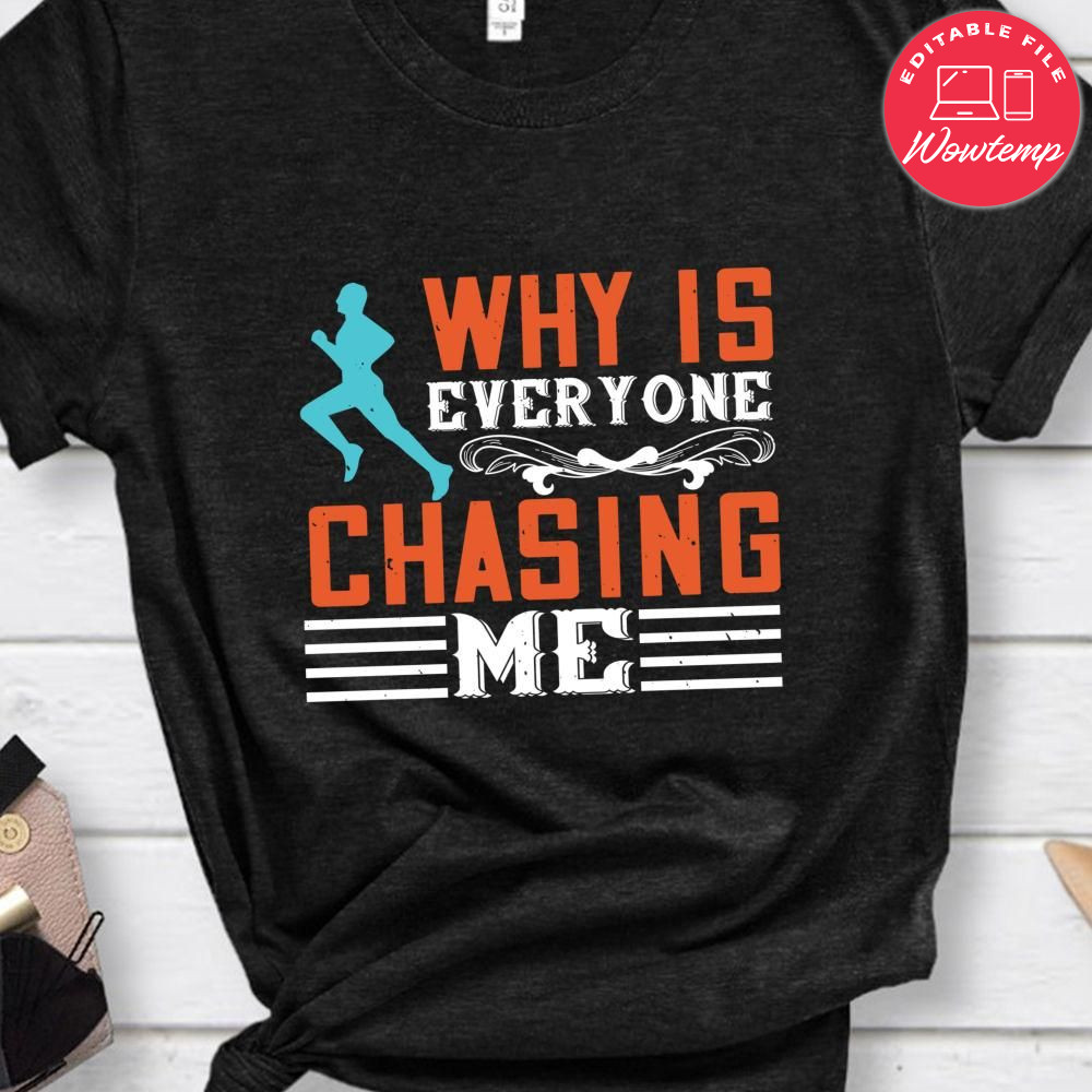 why is everyone chasing me Shirt | Wowtemp