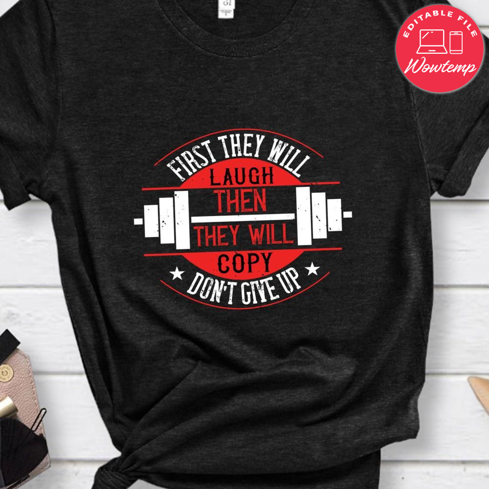 First they will laugh. Then they will copy. Don’t give up Shirt | Wowtemp