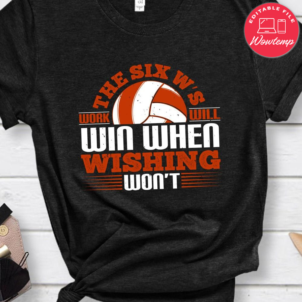 The Six W’s Work will win when wishing won’t Shirt | Wowtemp