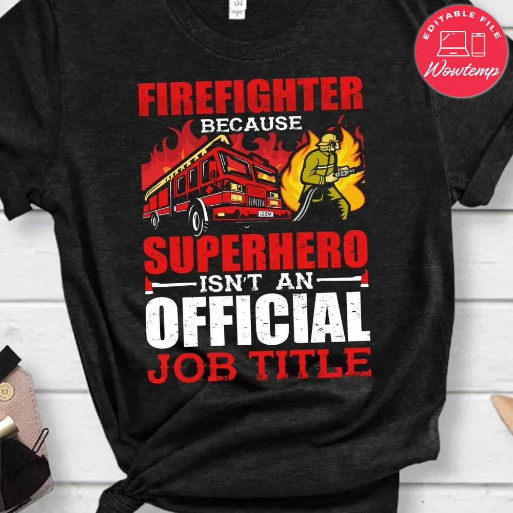 Firefighter Because Superhero Isn't An Official Job Title Shirt | Wowtemp