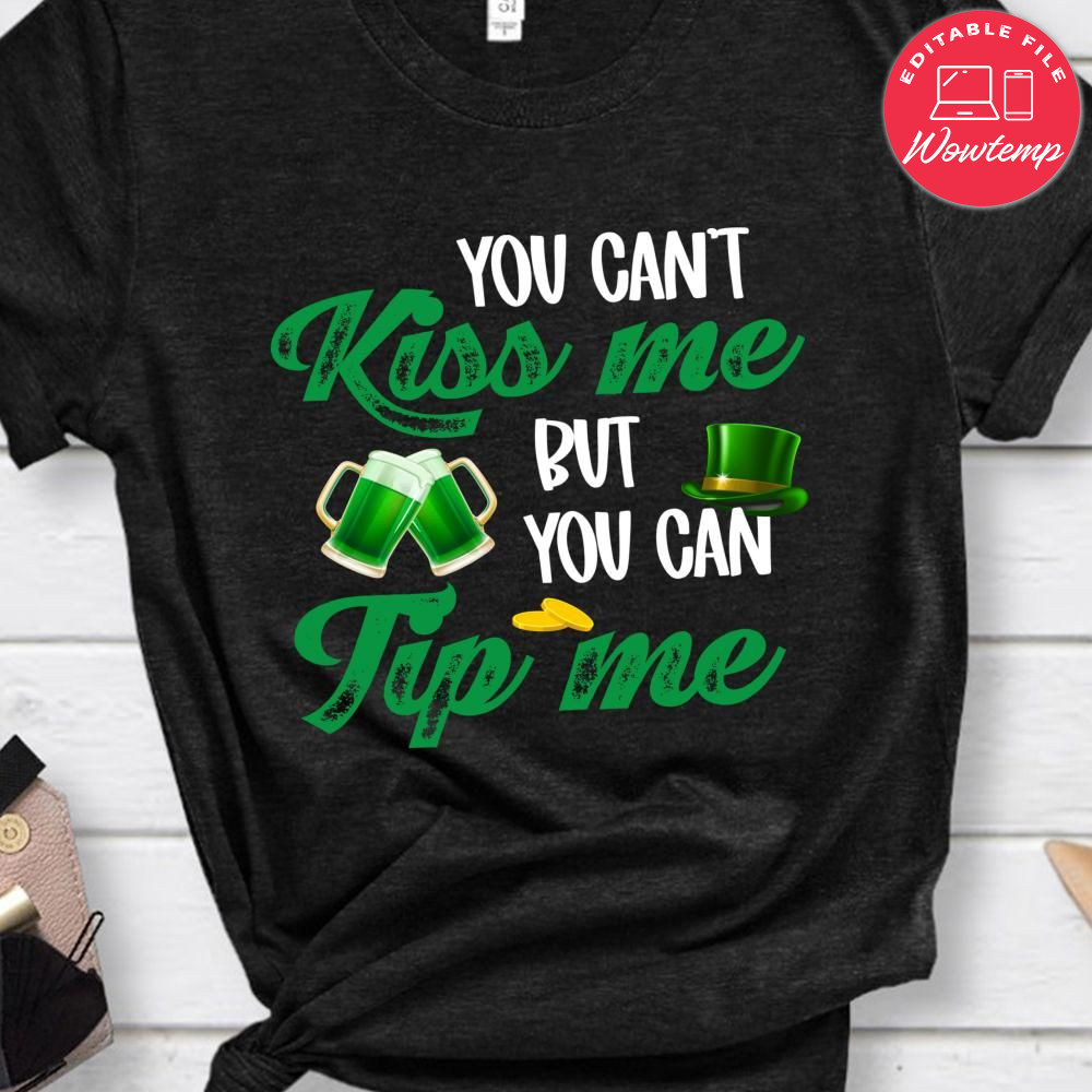 You Can't Kiss Me But You Can Tip Me Shirt | Wowtemp