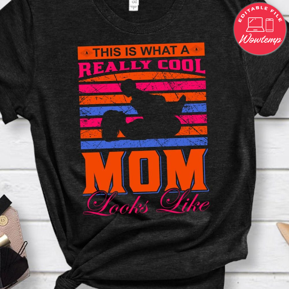 This Is What A Really Cool Mom Looks Like Shirt | Wowtemp
