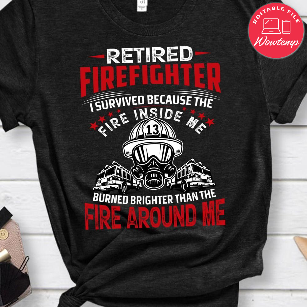 I Survived Because The Fire Inside Me Firefighter Shirt | Wowtemp