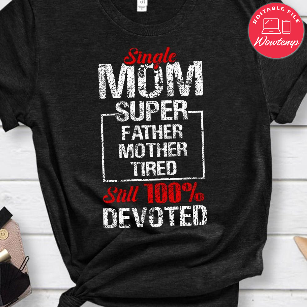 Single mom 100% devoted Classic Unisex Shirt | Wowtemp
