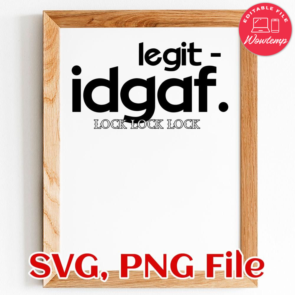 Legit Idgaf SVG PNG file template | Wowtemp