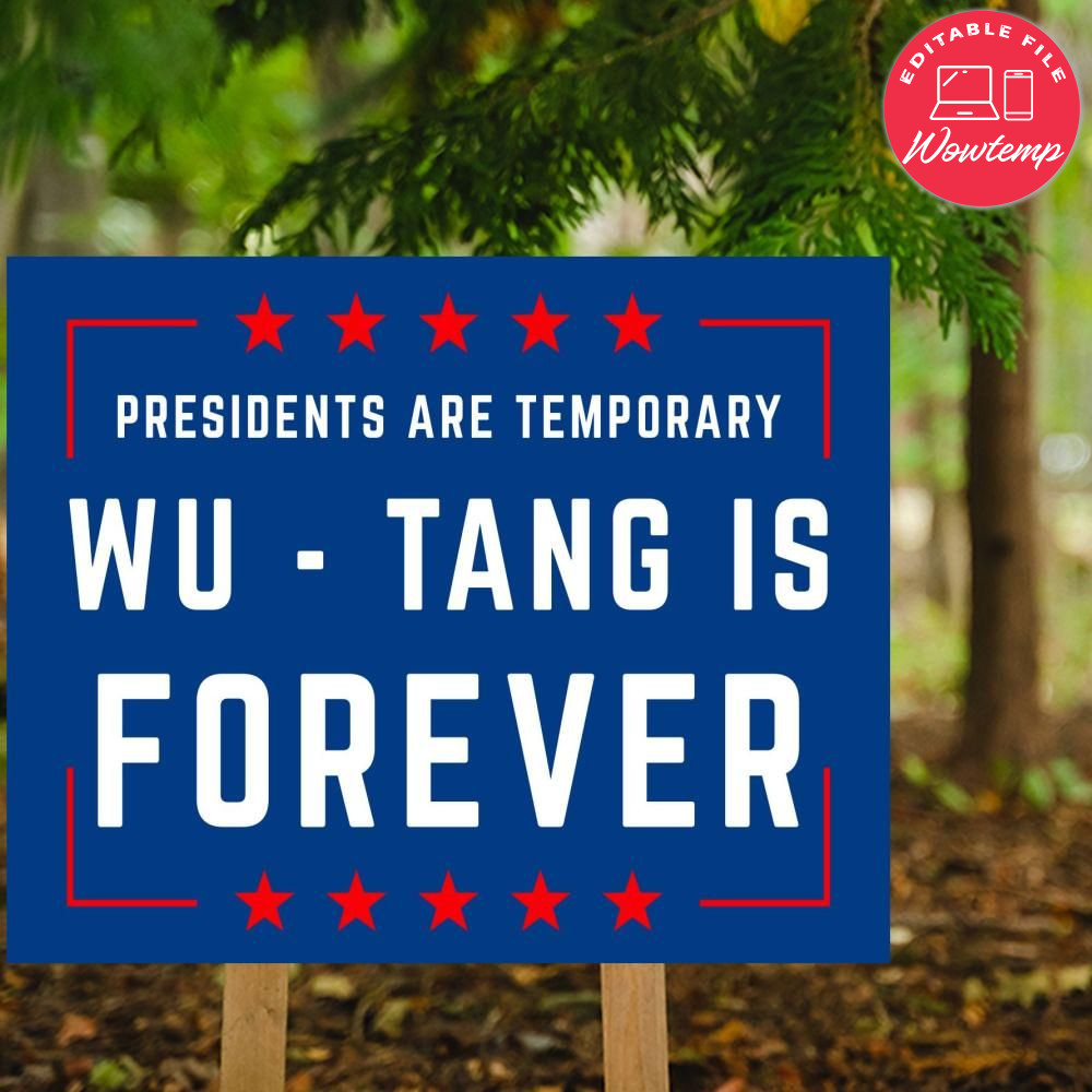Presidents are Temporary Wu Tang is Forever Yard Sign Template | Wowtemp