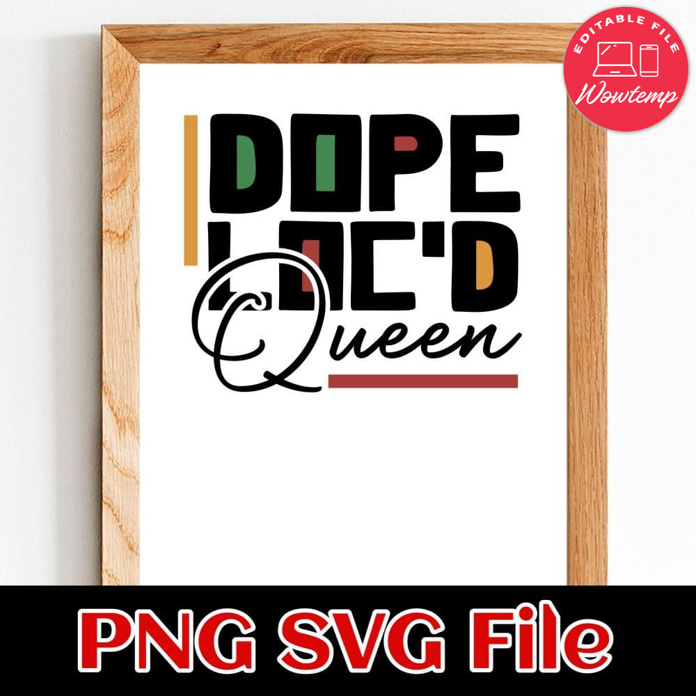 Dope Loc'd Queen SVG PNG Customizable | Wowtemp