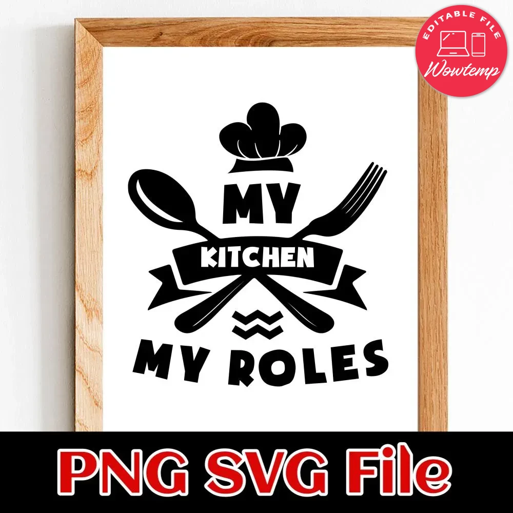 My kitchen My roles PNG SVG File Customizable | Wowtemp
